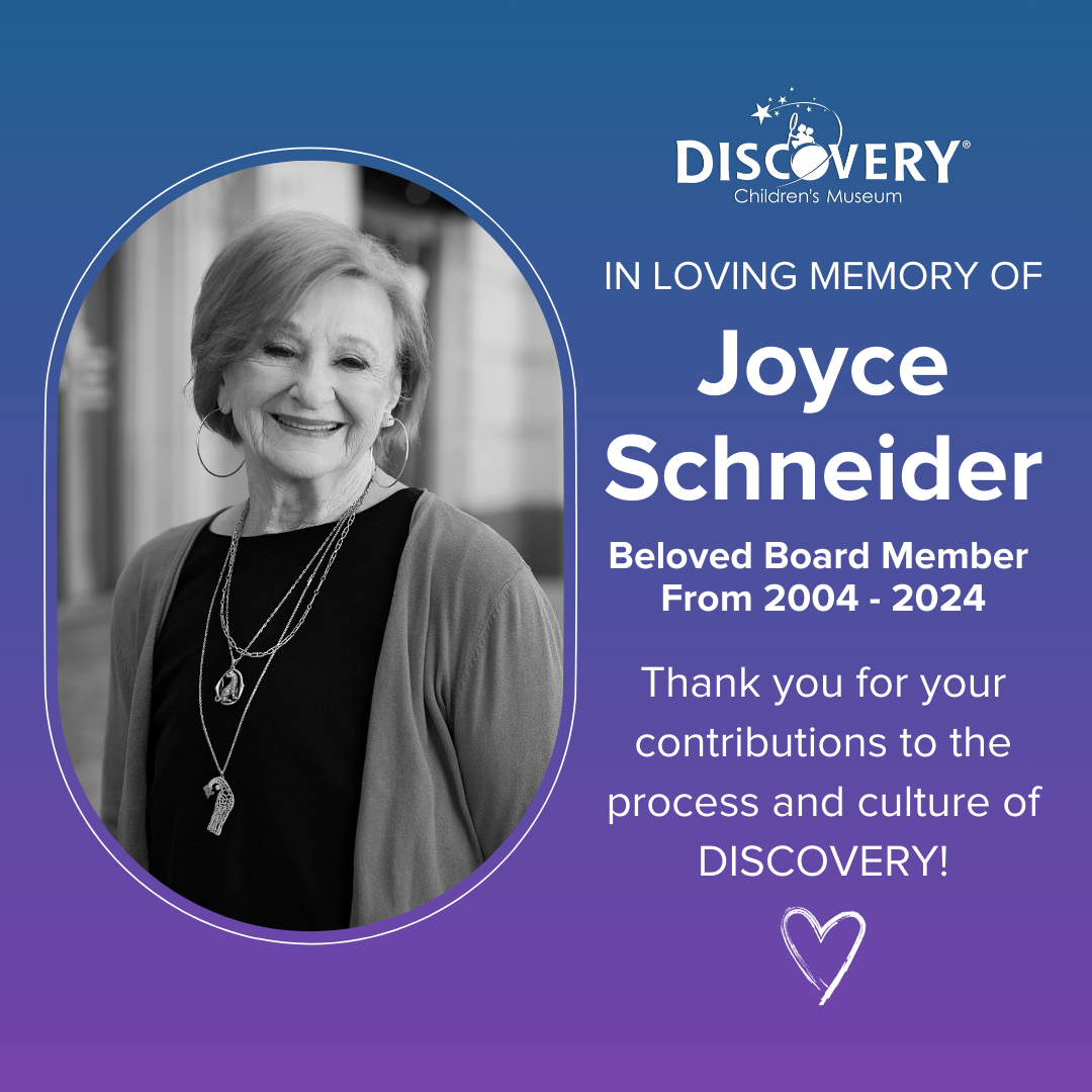 Honoring Joyce Schneider - DISCOVERY Children's Museum